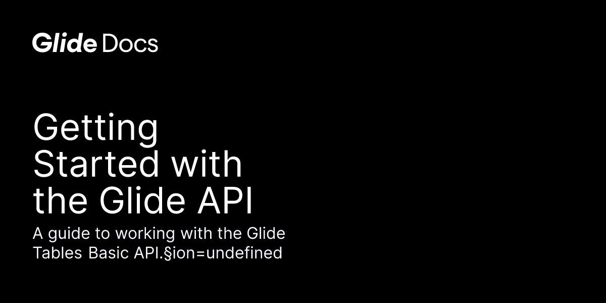 Getting Started with the Glide API | Glide Docs Getting Started with the Glide API | Glide Docs